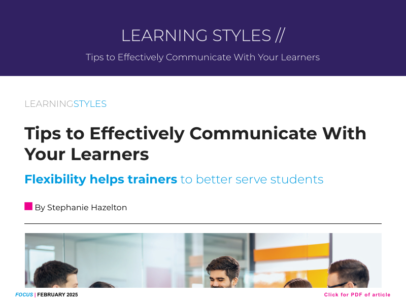 Focus Magazine - February 2025Learning Styles: Tips to Effectively Communicate With Your Learners