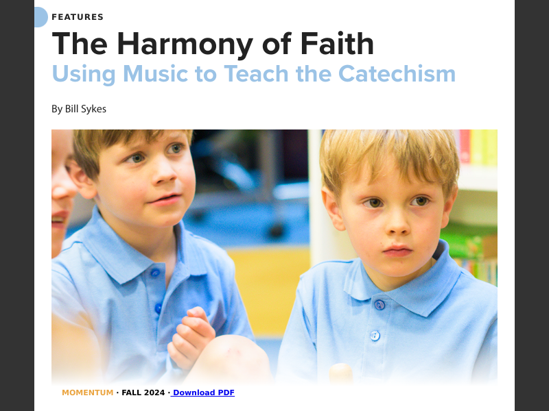Fall 2024The Harmony of Faith Using Music to Teach the Catechism