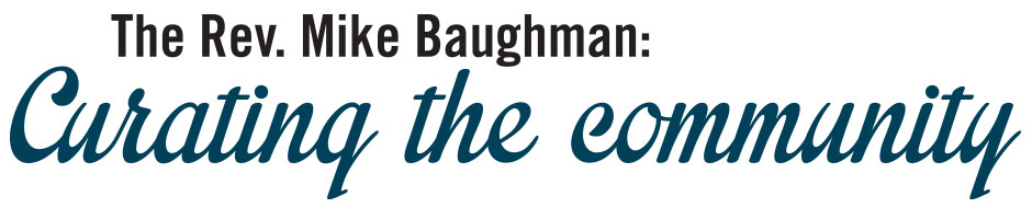 The Rev. Mike Baughman - Curating the community